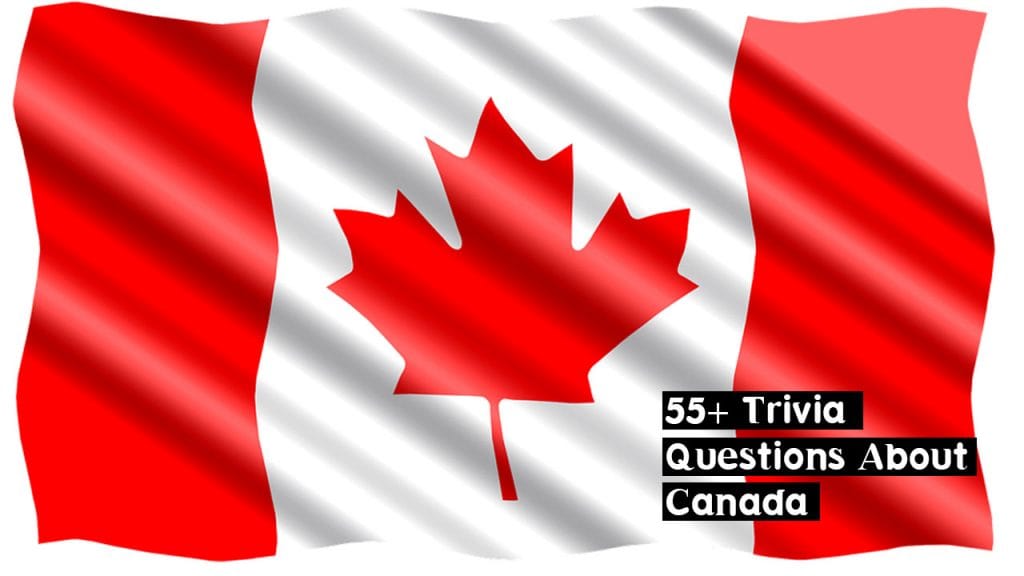 55 Best Canadian Trivia Questions With Answers 55 Best Canadian Trivia Questions With Answers