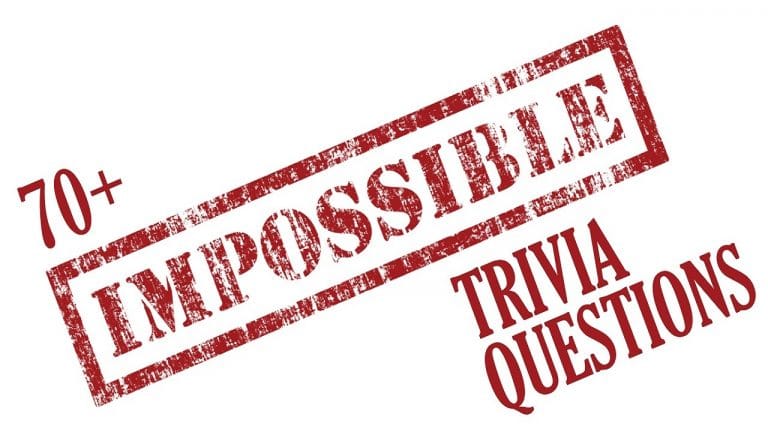 80+ Impossible Trivia Questions and Answers